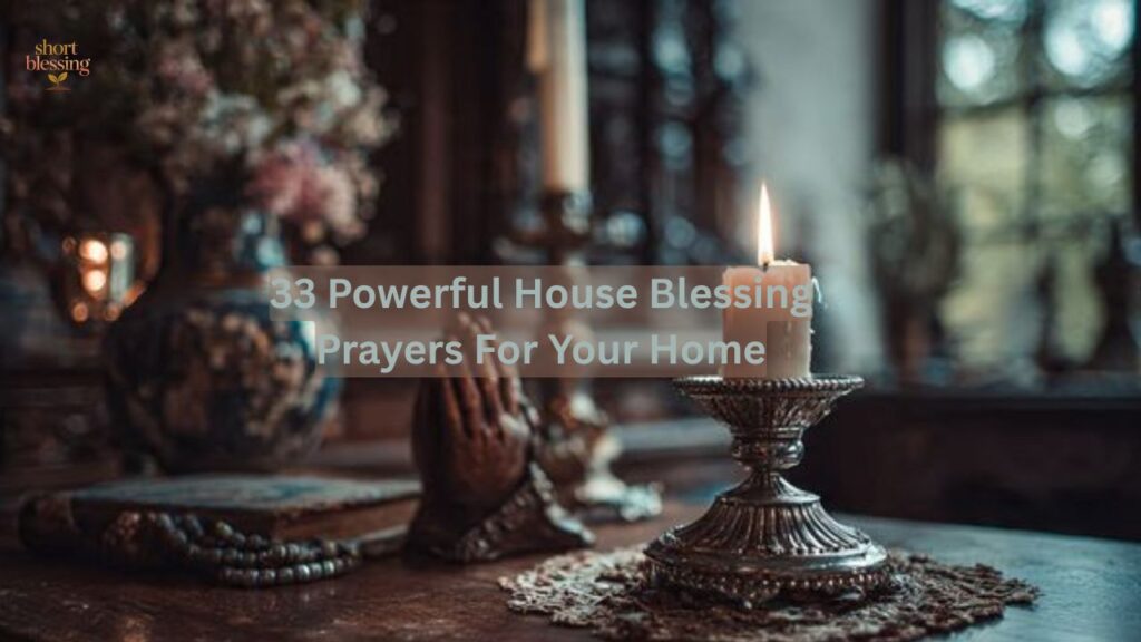 33 Powerful House Blessing Prayers For Your Home - short Blessing